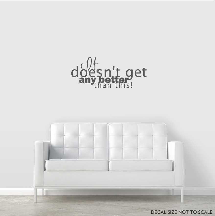 It Doesn’t Get Any Better Than This! Wall Art Decals It Doesn’t Get Any Better Than This! Wall Art Decals